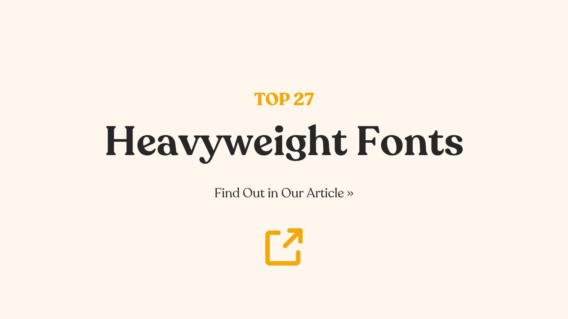 27 Heavyweight Fonts for Unforgettable Typography