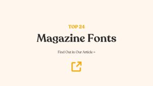 24 Magazine Fonts That Will Add Flair to Your Publication