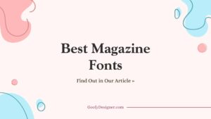 24 Magazine Fonts That Will Add Flair to Your Publication