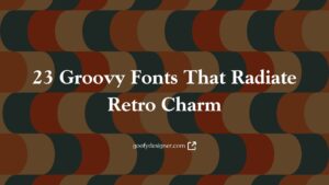 23 Groovy Fonts That Radiate Retro Charm