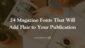 24 Magazine Fonts That Will Add Flair to Your Publication