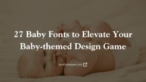 27 Baby Fonts to Elevate Your Baby-themed Design Game