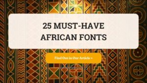 25 African Fonts That Infuse Your Designs With Ethnic Charm
