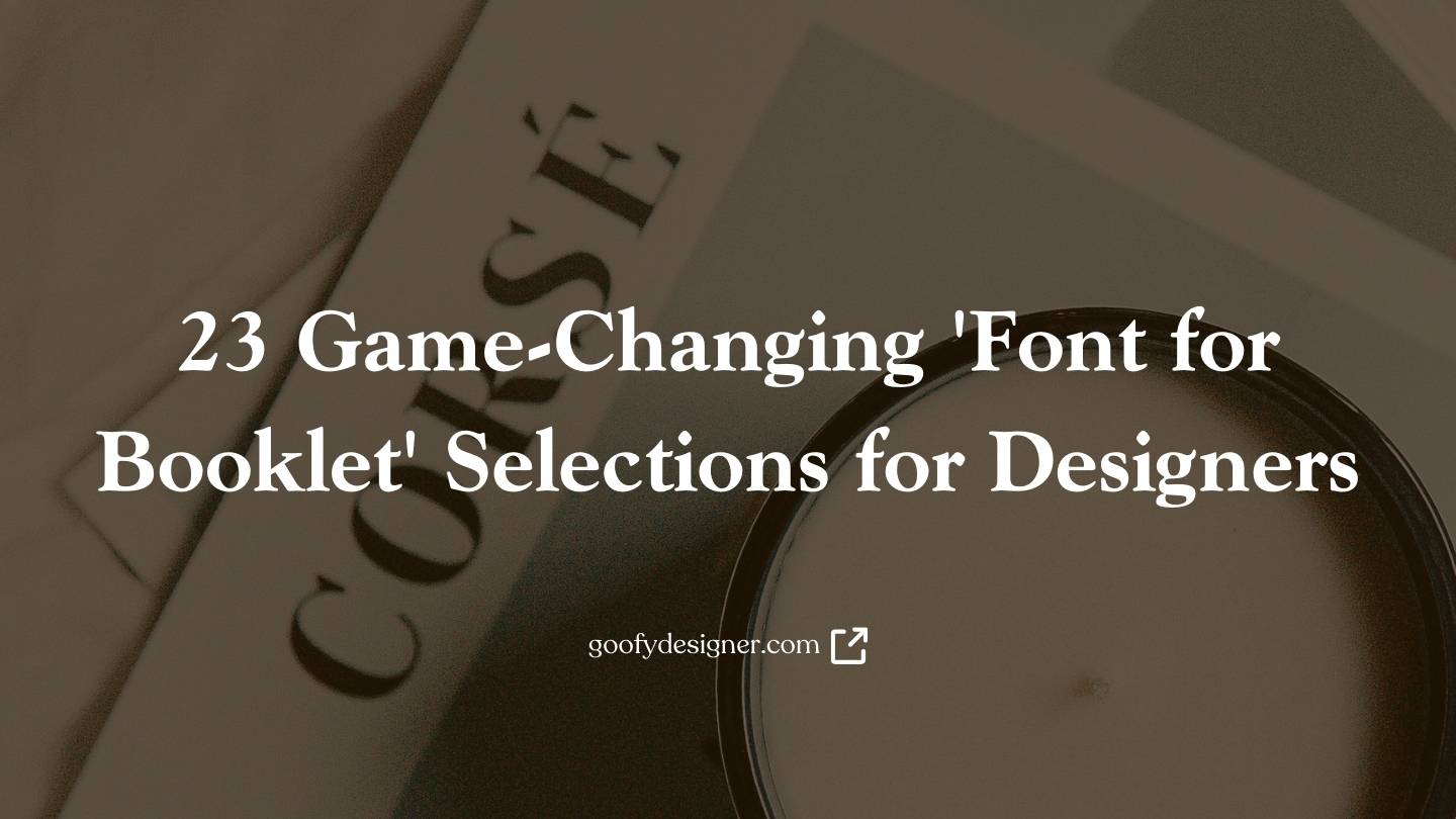23 Game-Changing 'Font for Booklet' Selections for Designers