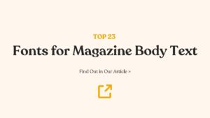 23 Tips on Font for Magazine Body Text That Captivate Readers