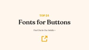 24 Striking Fonts for Buttons to Elevate Their Standout Appeal