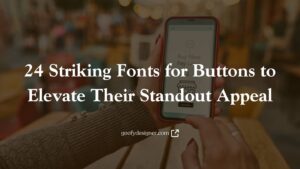 24 Striking Fonts for Buttons to Elevate Their Standout Appeal