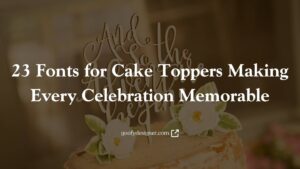 23 Fonts for Cake Toppers Making Every Celebration Memorable