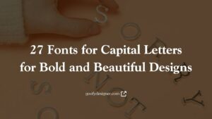 27 Fonts for Capital Letters for Bold and Beautiful Designs
