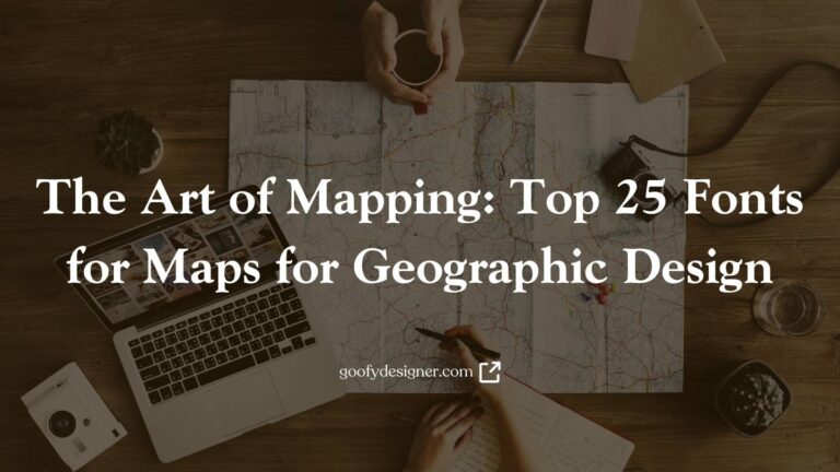 The Art of Mapping: Top 25 Fonts for Maps for Geographic Design