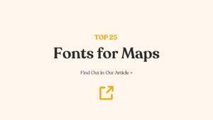 The Art of Mapping: Top 25 Fonts for Maps for Geographic Design