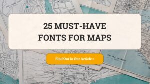 The Art of Mapping: Top 25 Fonts for Maps for Geographic Design