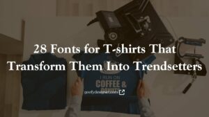 28 Fonts for T-shirts That Transform Them Into Trendsetters