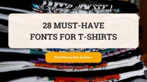 28 Fonts for T-shirts That Transform Them Into Trendsetters