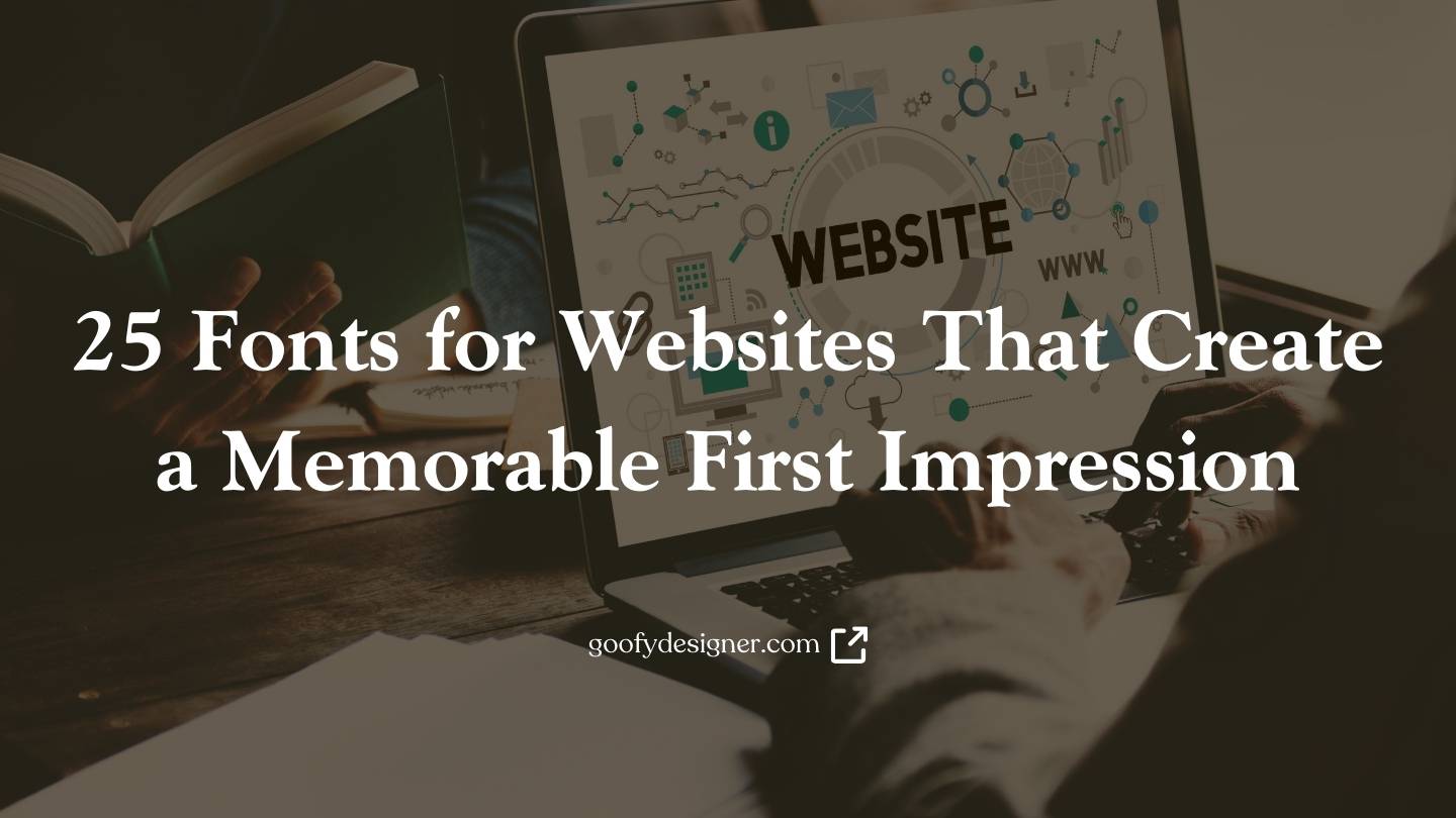 25 Fonts for Websites That Create a Memorable First Impression