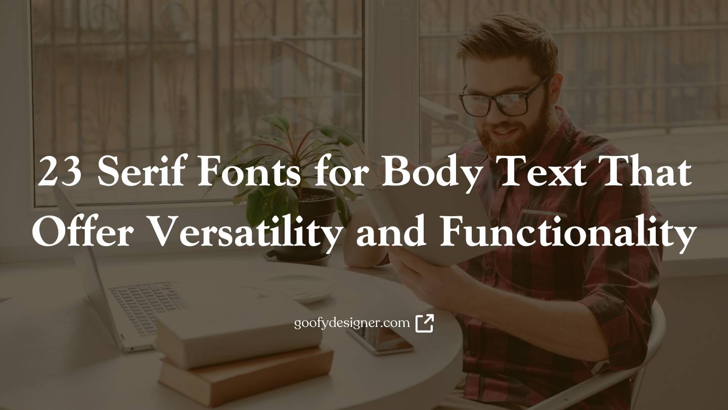 23 Serif Fonts for Body Text That Offer Versatility and Functionality