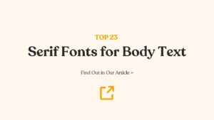 23 Serif Fonts for Body Text That Offer Versatility and Functionality