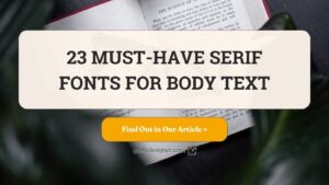 23 Serif Fonts for Body Text That Offer Versatility and Functionality