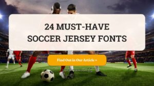 24 Soccer Jersey Fonts That Changed the Game