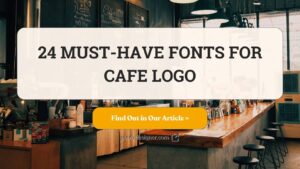 24 Best Fonts for Cafe Logo That Offer a Taste of Elegance